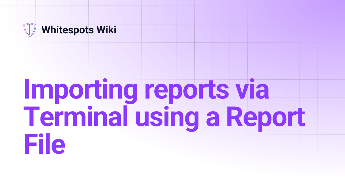 Importing reports via Terminal using a Report File | Whitespots Wiki